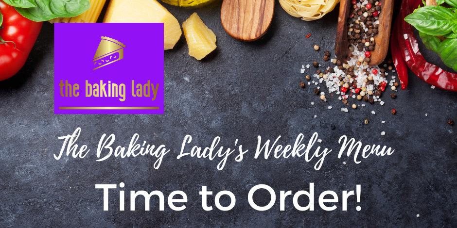 The Baking Lady's Weekly Menu - Delivery Tuesday & Friday - The Baking ...